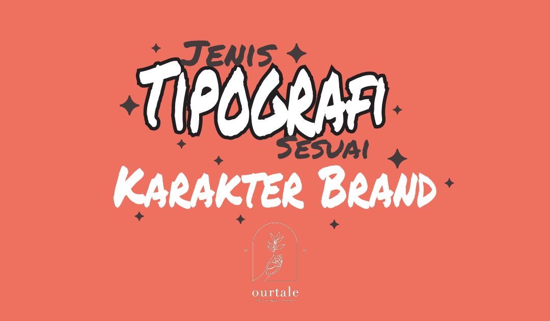 Berikut Jenis Tipografi Sesuai Karakter Brand dan Contohnya - Ourtale Blog